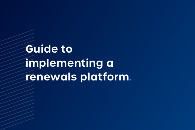 Implementing a renewals platform – what you need to know.